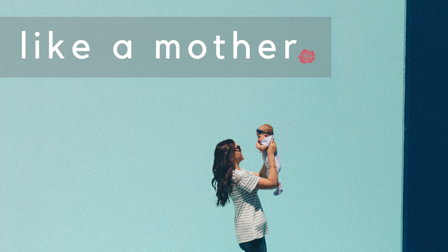 Like a mother. | Little Way